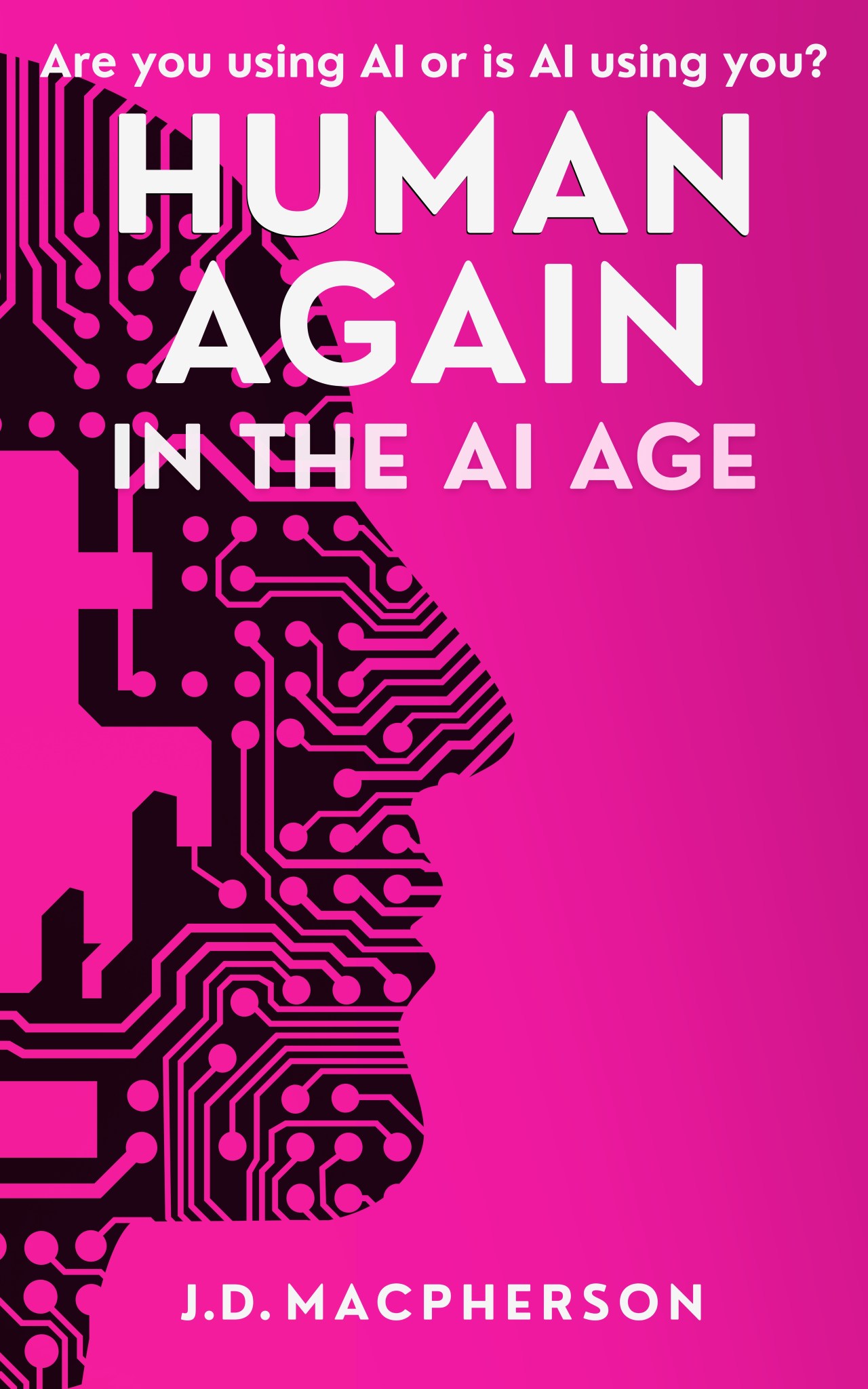 Book Review: Human Again: In the AI Age by J.D. Macpherson – The ...